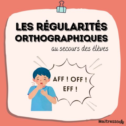 Les régularités orthographiques au secours des élèves - Maitresseuh